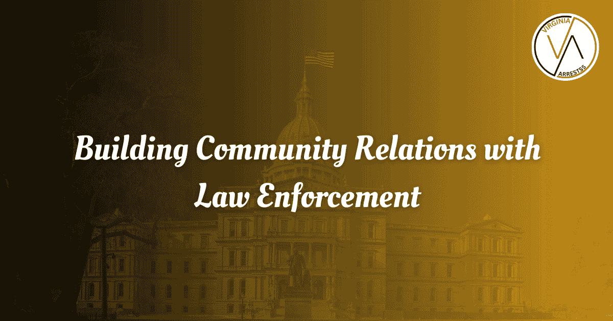 Building Community Relations with Law Enforcement - Arrests.org VA